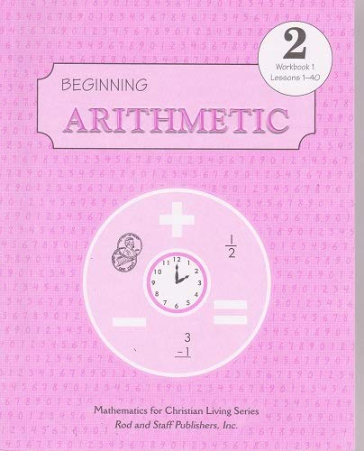 Beginning Arithmetic Grade 2 Workbook 1 Lessons 1-40: Rod and Staff ...