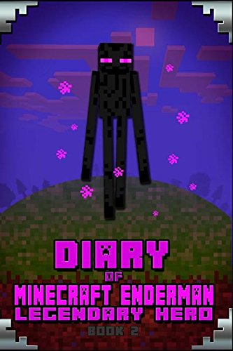 Minecraft: Diary of Minecraft Enderman Legendary Hero Book 2: Legendary ...
