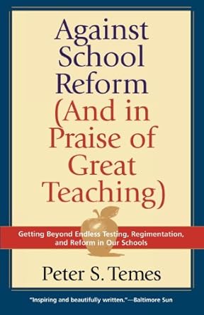 Amazon.com: Against School Reform (And in Praise of Great Teaching ...