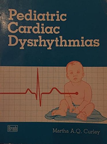 Pediatric Cardiac Dysrhythmias: Curley, Martha A. Q.: 9780893037581 ...