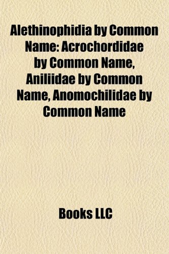 Alethinophidia by Common Name: Acrochordidae by Common Name, Aniliidae ...