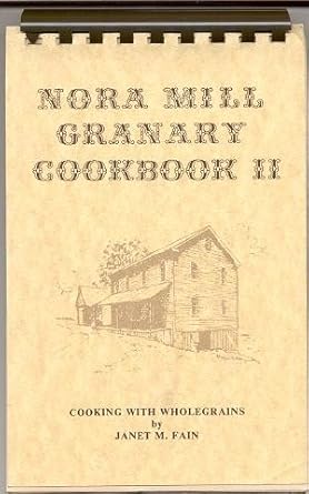 Nora Mill Granary Cookbook 2 - Cooking with Wholegrains: Fain, Janet M ...