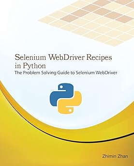 Selenium WebDriver Recipes in Python: The problem solving guide to Selenium WebDriver in Python ...