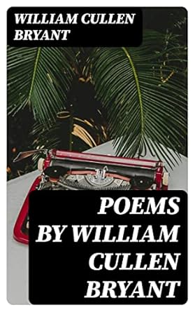 Amazon.com: Poems by William Cullen Bryant eBook : Bryant, William ...