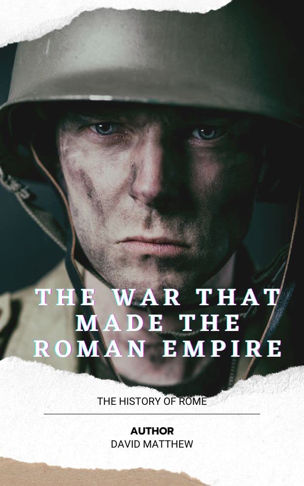 Amazon.com: THE WAR THAT MADE THE ROMAN EMPIRE: HISTORY OF ROME eBook : Matthew, David: Kindle Store