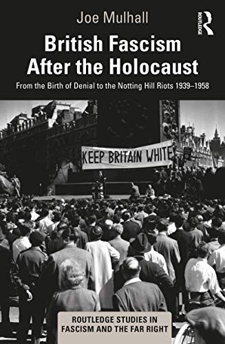 British Fascism After the Holocaust: From the Birth of Denial to the ...