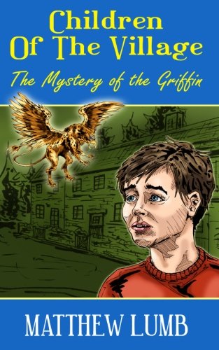 Mystery of the Griffin (Children of the Village): Lumb, Mr Matthew ...