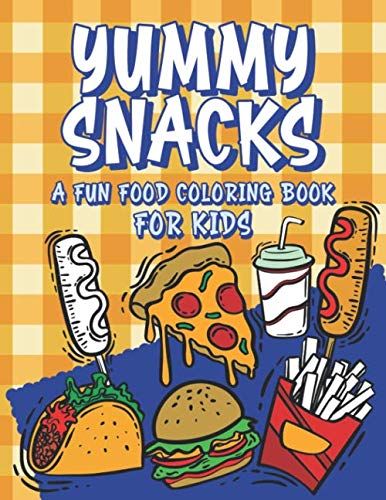 Yummy Snacks – A Fun Food Coloring Book For Kids: For Any Boy Or Girl ...