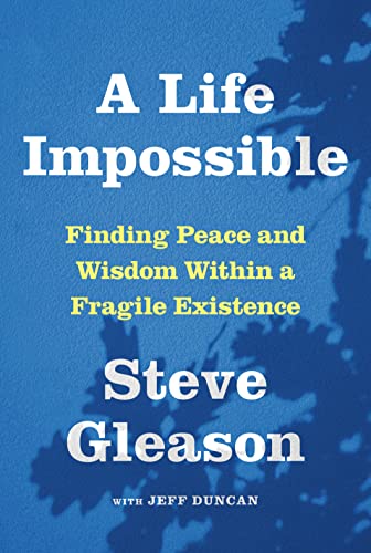 A Life Impossible: Finding Peace and Wisdom Within a Fragile Existence ...