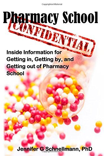 By Jennifer G Schnellmann PhD Pharmacy School Confidential: An Insider ...