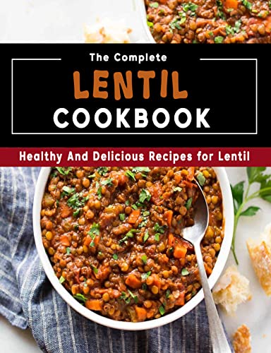 Amazon.com: The Complete Lentil Cookbook: Healthy And Delicious Recipes ...