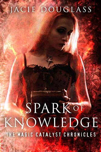 Spark of Knowledge (The Magic Catalyst Chronicles Book 2) eBook ...