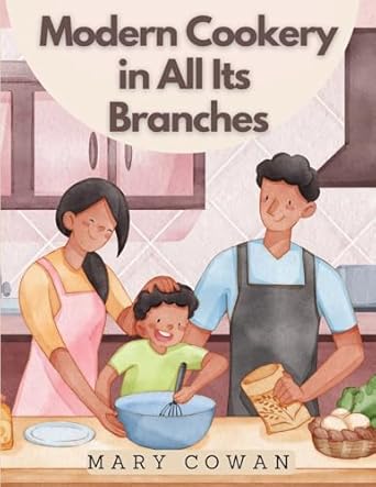 Buy Modern Cookery in All Its Branches: Easy and Delicious Recipes Book ...
