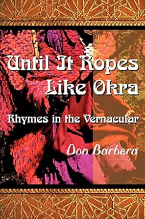 Until It Ropes Like Okra: Rhymes in the Vernacular: Barbera, Don ...