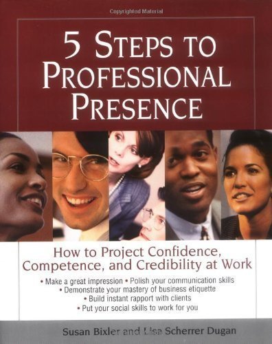 by Susan Bixler, Lisa Scherrer Dugan 5 Steps To Professional Presence ...