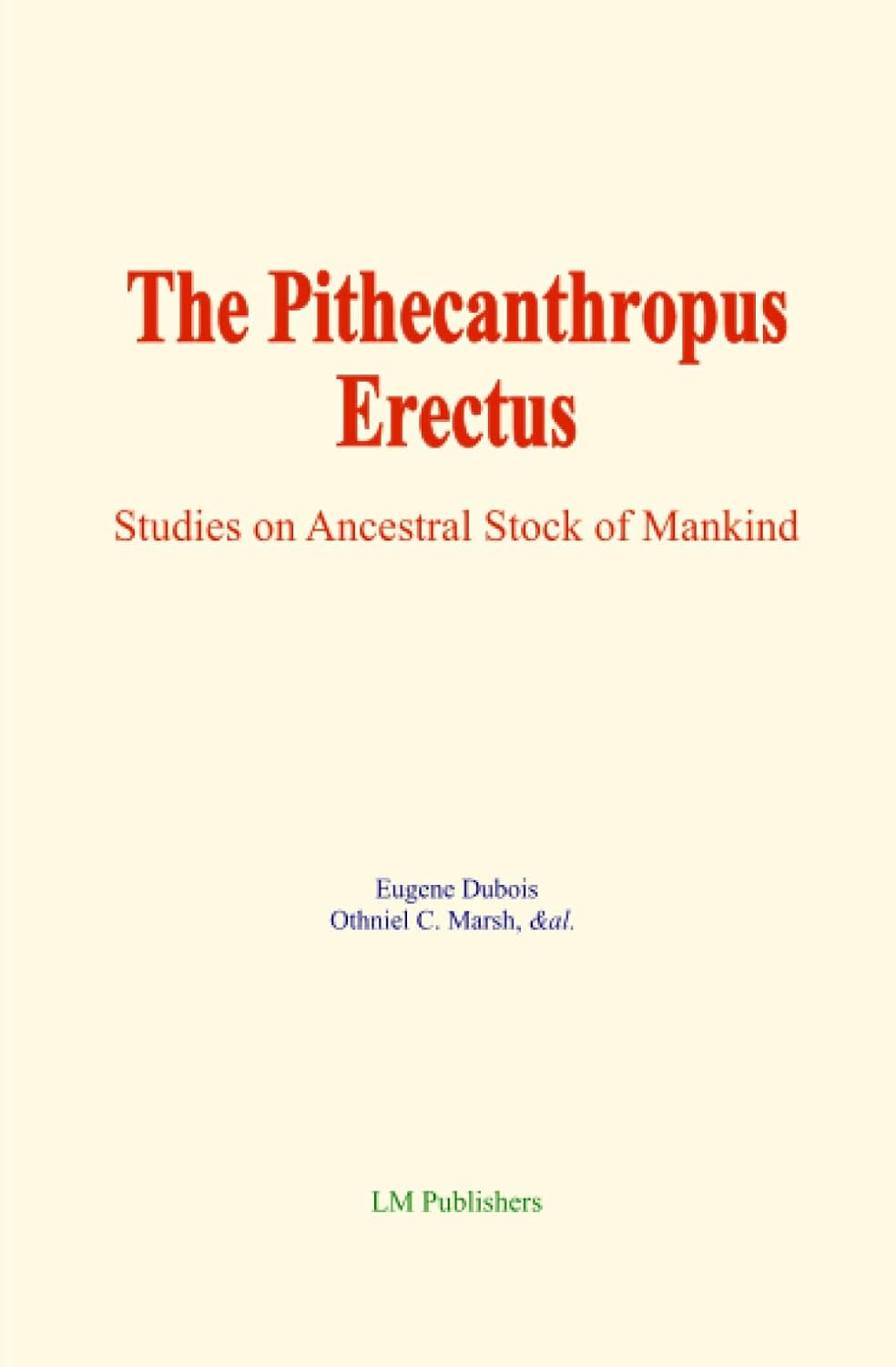 The Pithecanthropus Erectus: Studies on Ancestral Stock of Mankind ...