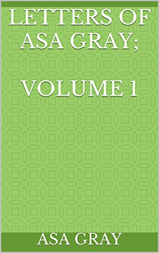 Amazon.com: Letters of Asa Gray; Volume 1 eBook : Gray, Asa, Gray, Jane ...