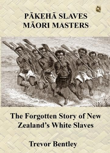 Pakeha Slaves, Maori Masters: Trevor Bentley: 9780473700874: Amazon.com ...