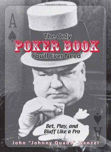 The Only Poker Book You'll Ever Need: Bet, Play, And Bluff Like a Pro ...
