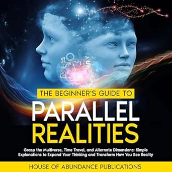 Amazon.com: The Beginner's Guide to Parallel Realities: Grasp the ...