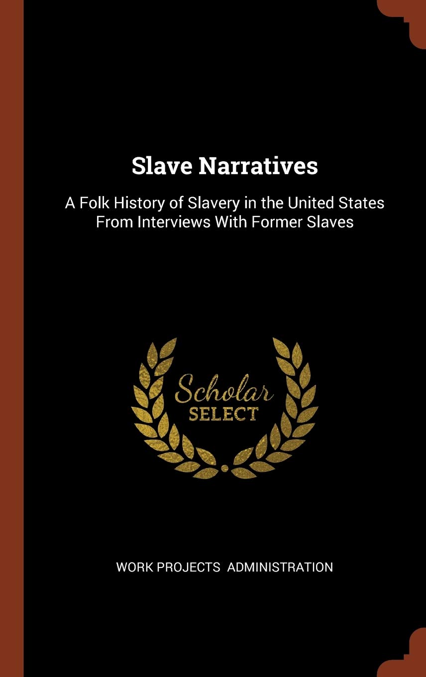 Slave Narratives: A Folk History of Slavery in the United States From ...