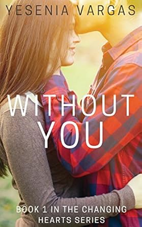 Amazon.com: Without You: Book 1 in the Changing Hearts Series ...
