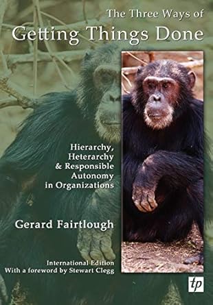 The Three Ways of Getting Things Done: Hierarchy, Heterarchy and ...