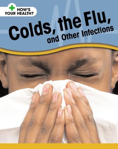 Colds, the Flu, and Other Infections (How's Your Health?): Royston ...