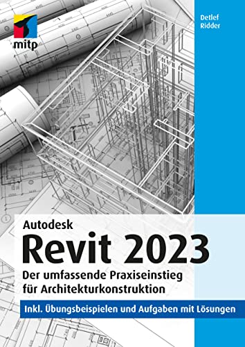 Autodesk Revit 2023: Der umfassende Praxiseinstieg für ...