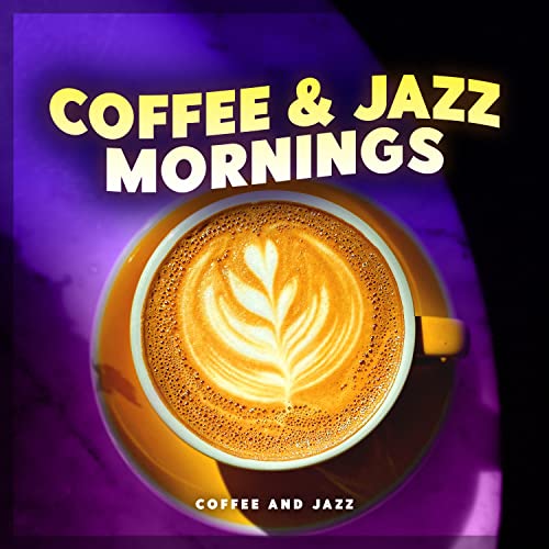 Play Coffee & Jazz Mornings by Coffee & Jazz on Amazon Music
