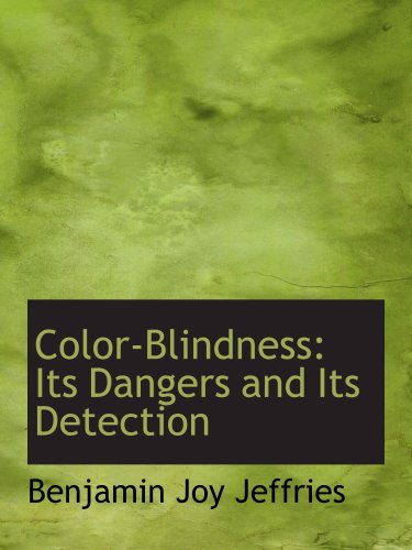 Color-Blindness: Its Dangers and Its Detection : Jeffries, Benjamin Joy ...