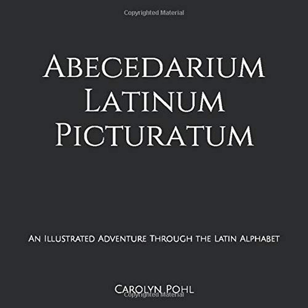 Abecedarium Latinum Picturatum: An Illustrated Adventure Through the ...