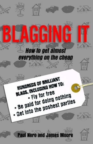 Blagging it: How to Get Almost Everything on the Cheap : Nero, Paul ...