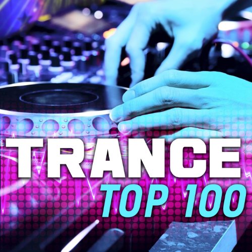 Trance Top 100 - Best of Electronic Dance Music, Progressive, Goa, Tech ...