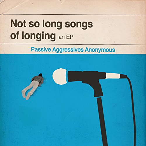 Play Not So Long Songs of Longing by Passive Aggressives Anonymous on ...