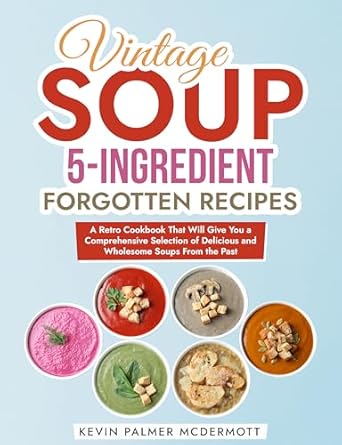 Amazon.com: Vintage Soup 5-Ingredient Forgotten Recipes: A Retro Cookbook That Will Give You a ...
