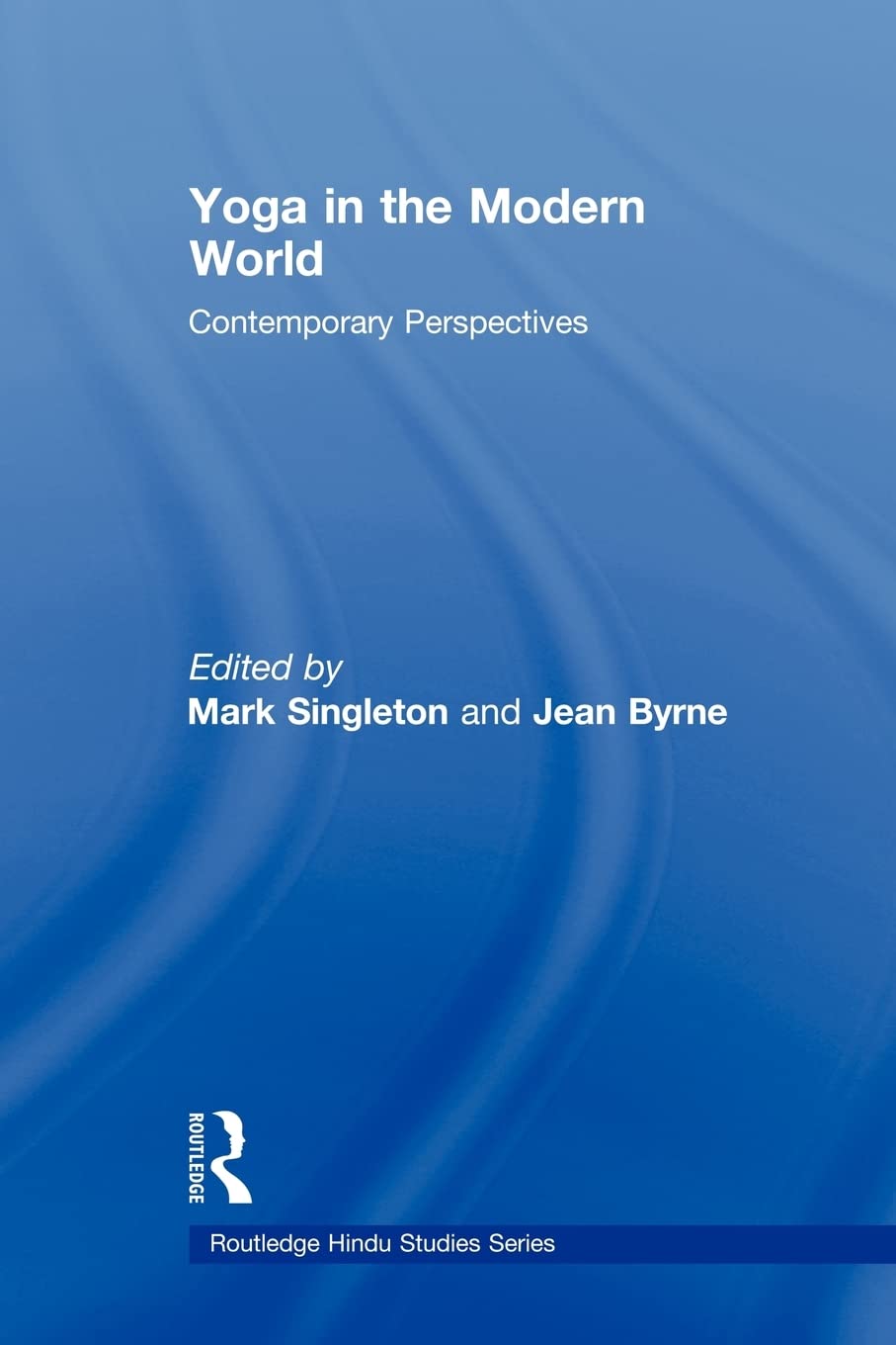 Yoga in the Modern World: Contemporary Perspectives (Routledge Hindu ...