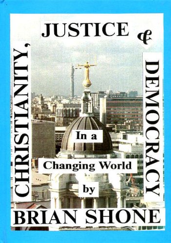 Christianity, justice & democracy in a changing world: Brian Shone ...