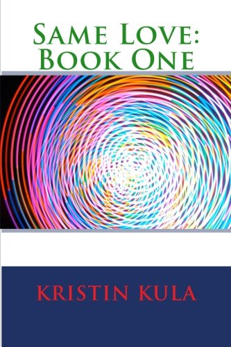 Same Love: Book One: Kula, Kristin: 9781502437051: Amazon.com: Books