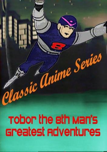 Classic Anime Series Tobor the 8th Man's Greatest Adventures (1960's ...