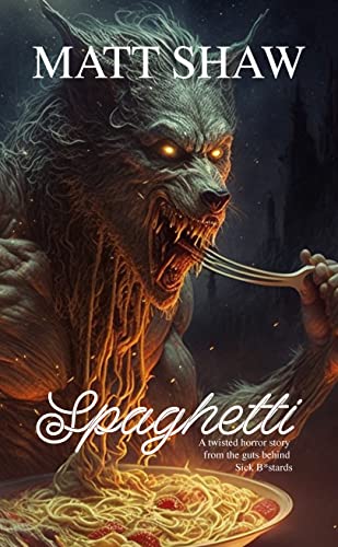 Spaghetti: A twisted horror story from the guts behind Sick B*stards ...