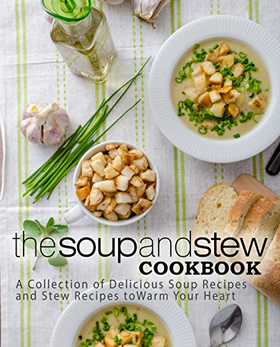 The Soup and Stew Cookbook: A Collection of Delicious Soup Recipes and ...