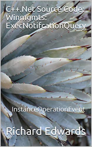 Amazon.com: C++.Net Source Code: Winmgmts: ExecNotifcationQuery: __InstanceOperationEvent eBook ...