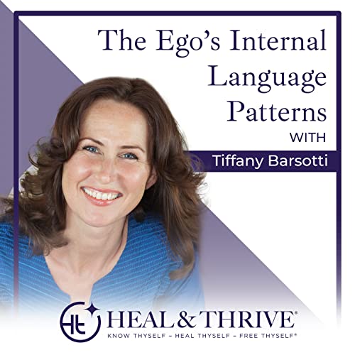 The Ego's Internal Language Patterns | Heal and Thrive® | Podcasts on ...
