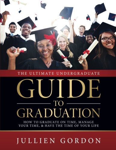 The 2015-2016 Ultimate Undergraduate Guide To Graduation: How To Manage ...