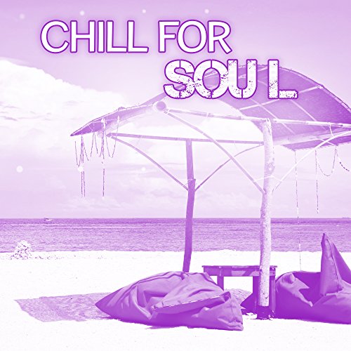 Chill for Soul – Deep Relaxation, Summer Chill, Calming Songs, Beach ...