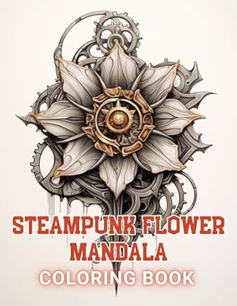 Steampunk Flower Mandala Coloring Book: New and Exciting Designs ...