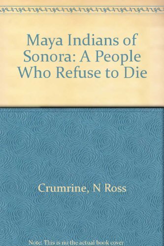 The Mayo Indians of Sonora: A People Who Refuse to Die: Crumrine, N ...