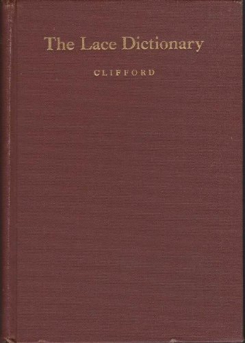 The Lace Dictionary: Including Historic and Commercial Terms, Technical ...