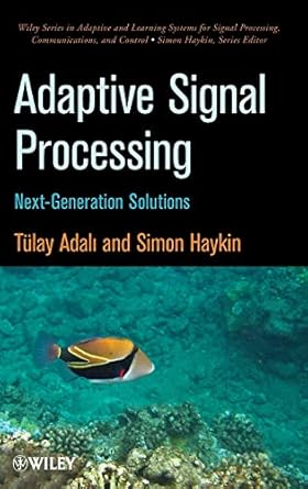 Adaptive Signal Processing: Next Generation Solutions: Tulay Adali ...
